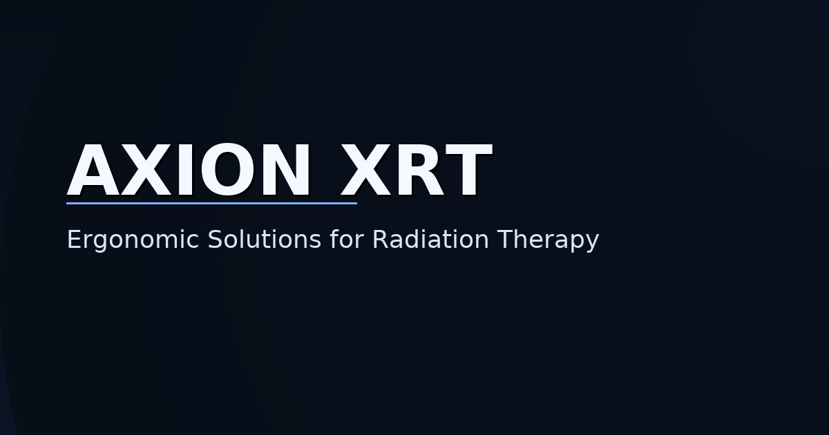 Axion XRT — Ergonomic Solutions for Radiation Therapy